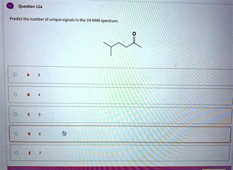 Question 12a Predict The Number Of Unique Signals In The Ih Nmr Spectrum