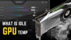 What Is Idle GPU Temp Realise Extend The GPU Lifespan