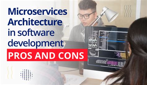 Understanding The Pros And Cons Of Microservices Architecture In
