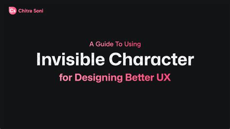 A Guide To Using Invisible Character For Designing Better Ux