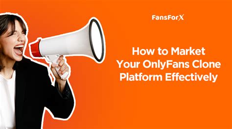 How To Market Your Onlyfans Clone Platform Effectively