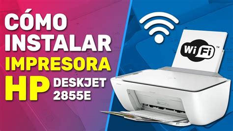 Cómo Instalar Impresora Hp Deskjet 2855e A Través De Wifi Youtube