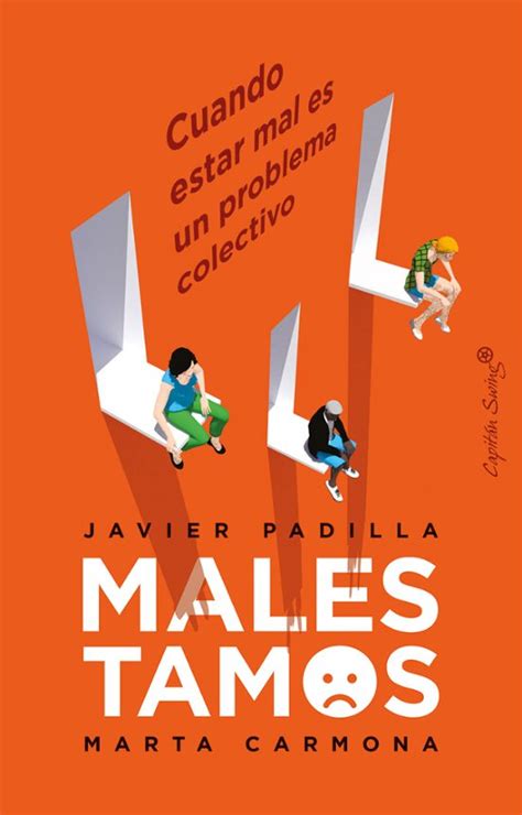MALESTAMOS CUANDO ESTAR MAL ES UN PROBLEMA COLECTIVO JAVIER PADILLA