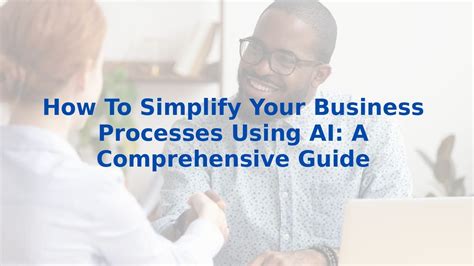 How To Simplify Your Business Processes Using AI A Comprehensive Guide