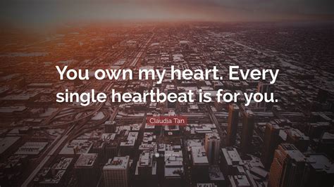 Claudia Tan Quote You Own My Heart Every Single Heartbeat Is For You