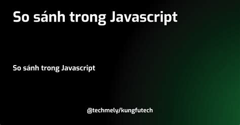 So Sánh Trong Javascript