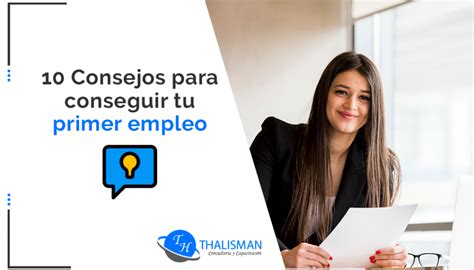10 Consejos Para Conseguir Tu Primer Empleo Thalisman Consultoría Y