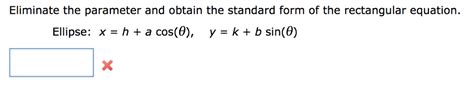 Solved Eliminate The Parameter And Obtain The Standard Form