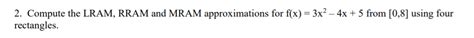 Solved 2 Compute The Lram Rram And Mram Approximations