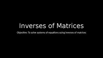 Inverses Of Matrices PowerPoint Lesson By Colosky S Math Academy