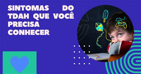 Os sintomas do TDAH que você precisa conhecer Ganhe Sempre Mais