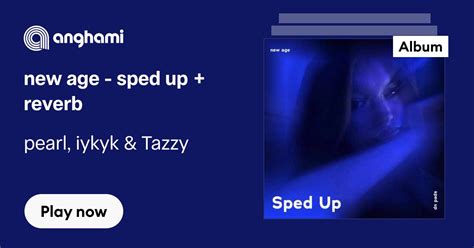 New Age Sped Up Reverb By Pearl Iykyk And Tazzy Play On Anghami