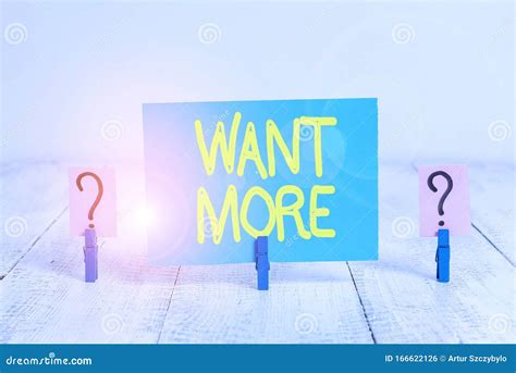 Word Writing Text Want More Business Concept For Not Having Enough Of Something Bigger