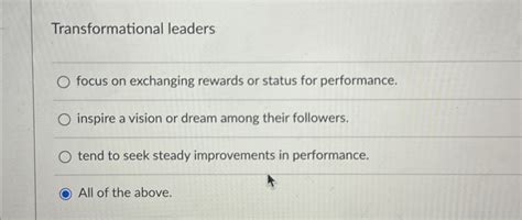 Solved Transformational leadersq,focus on exchanging rewards | Chegg.com