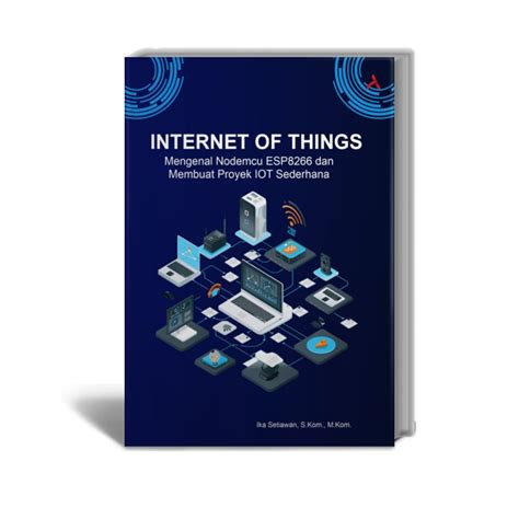Internet Of Things Mengenal Nodemcu ESP8266 Dan Membuat Proyek IOT