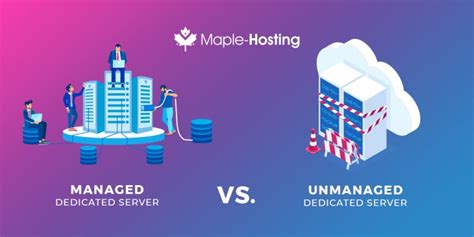 Managed Vs Unmanaged Dedicated Servers Pros And Cons Maple Hosting