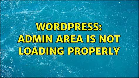 Wordpress Admin Area Is Not Loading Properly 3 Solutions Youtube
