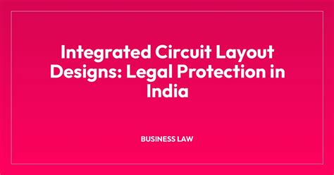 Integrated Circuit Layout Designs Legal Protection In India • Slm