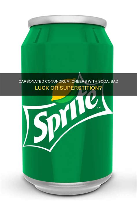Carbonated Conundrum Cheers With Soda Bad Luck Or Superstition Cysoda