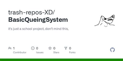 GitHub Trash Repos XD BasicQueingSystem It S Just A School Project Don T Mind This