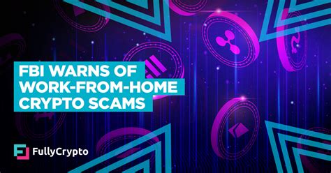 Fbi Warns Of Crypto Scammers Offering Fake Work From Home Jobs