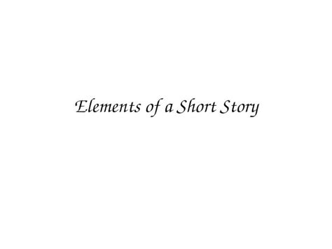 PPT Elements Of A Short Story Definition Of A Short Story Tells