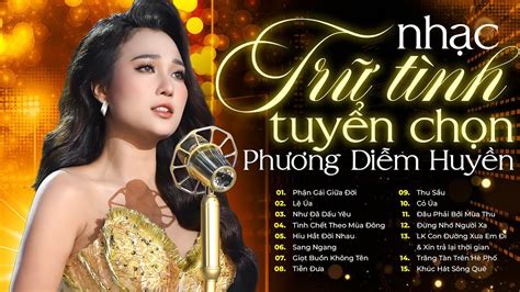 Nhạc Trữ Tình Tuyển Chọn Phương Diễm Huyền Phận Gái Giữa Đời Lệ Úa