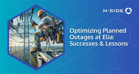 Optimizing Planned Outages At Elia Successes And Lessons
