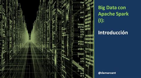 Big Data Con Apache Spark I Introducción Damarcant