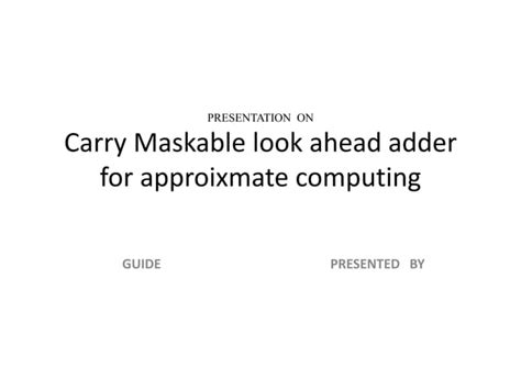 Carry Maskable Look Ahead Adder For Approximate Computing Ppt