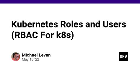 Kubernetes Roles And Users Rbac For K8s Dev Community