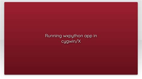 Running Wxpython App In Cygwin X Youtube