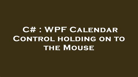 C Wpf Calendar Control Holding On To The Mouse Youtube