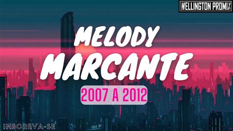 MELODY MARCANTES SÓ AS TOP DE 2007 A 2012 WELLINGTON PROMIX
