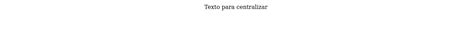Como Centralizar Texto Com Css Hora De Codar
