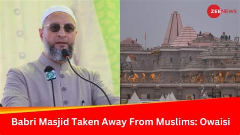 Babri Masjid Taken Away From Muslims Very Systematically Asaduddin