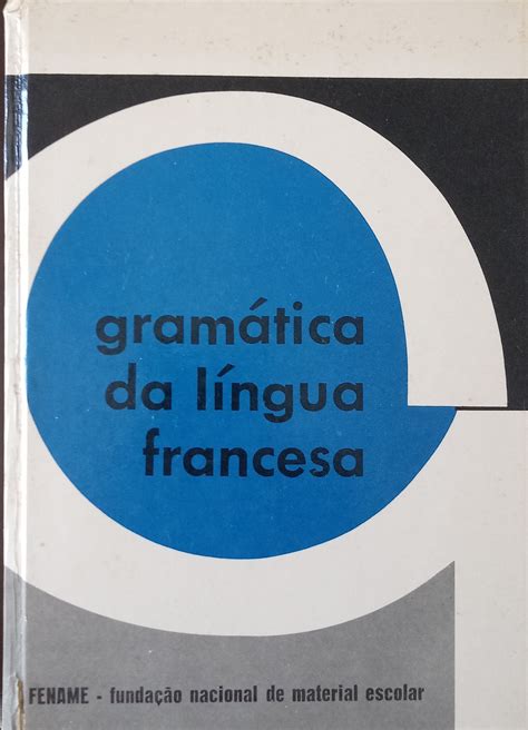 Biblioteca do Comendador Gramática da língua francesa