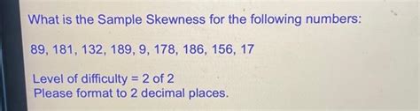 Solved What Is The Sample Skewness For The Following