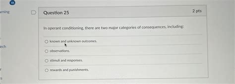 Solved Question PtsIn Operant Conditioning There Are Chegg Com