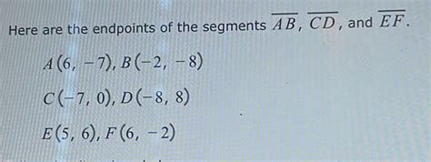 Solved Here Are The Endpoints Of The Segments Overline Ab Overline Cd