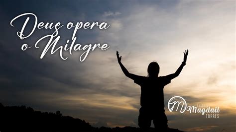 Deus Opera O Milagre Youtube