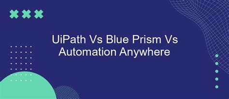 Uipath Vs Blue Prism Vs Automation Anywhere Savemyleads