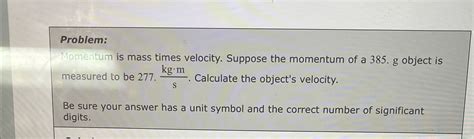Solved Problem Momentum Is Mass Times Velocity Suppose The