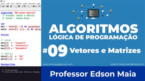 Curso De Algoritmo Aula 09 Vetores E Matrizes Professor Edson Maia