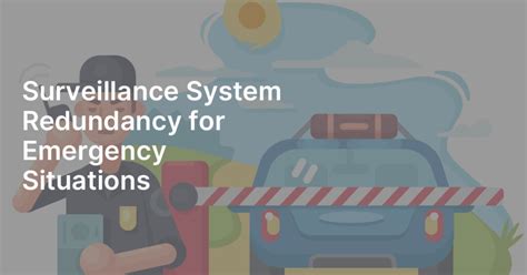 Surveillance System Redundancy For Emergency Situations Surveillance System Redundancy For Emergency Situations