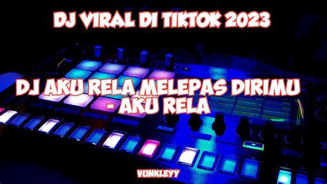 Dj Aku Rela Melepas Dirimu Kesakitanku Remix Full Bass Viral Tiktok
