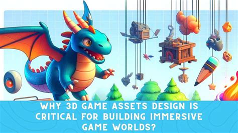Why D Game Assets Design Is Critical For Building Immersive Game