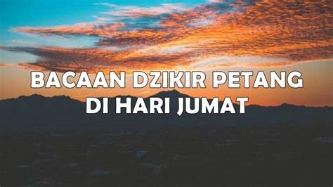Bacaan Dzikir Sore Petang Di Hari Jumat Baik Diamalkan Setelah Ashar