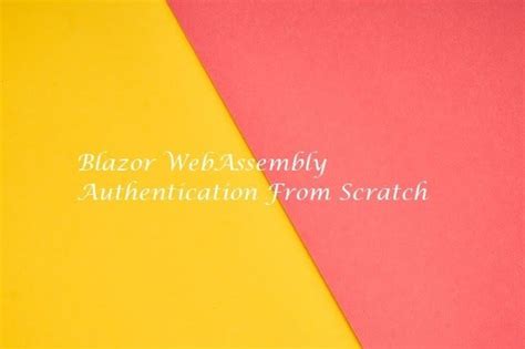 blazor webassembly authentication from scratch r dotnet