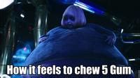 How It Feels To Chew Gum Image Gallery Know Your Meme